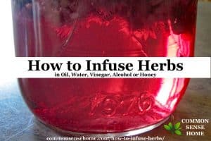 How to Infuse Herbs in Oil, Water, Vinegar, Alcohol or Honey